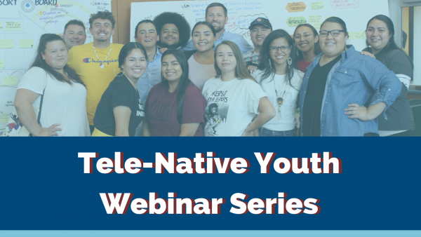 Tele-Native Youth Webinar Series - Center for Native American Youth
